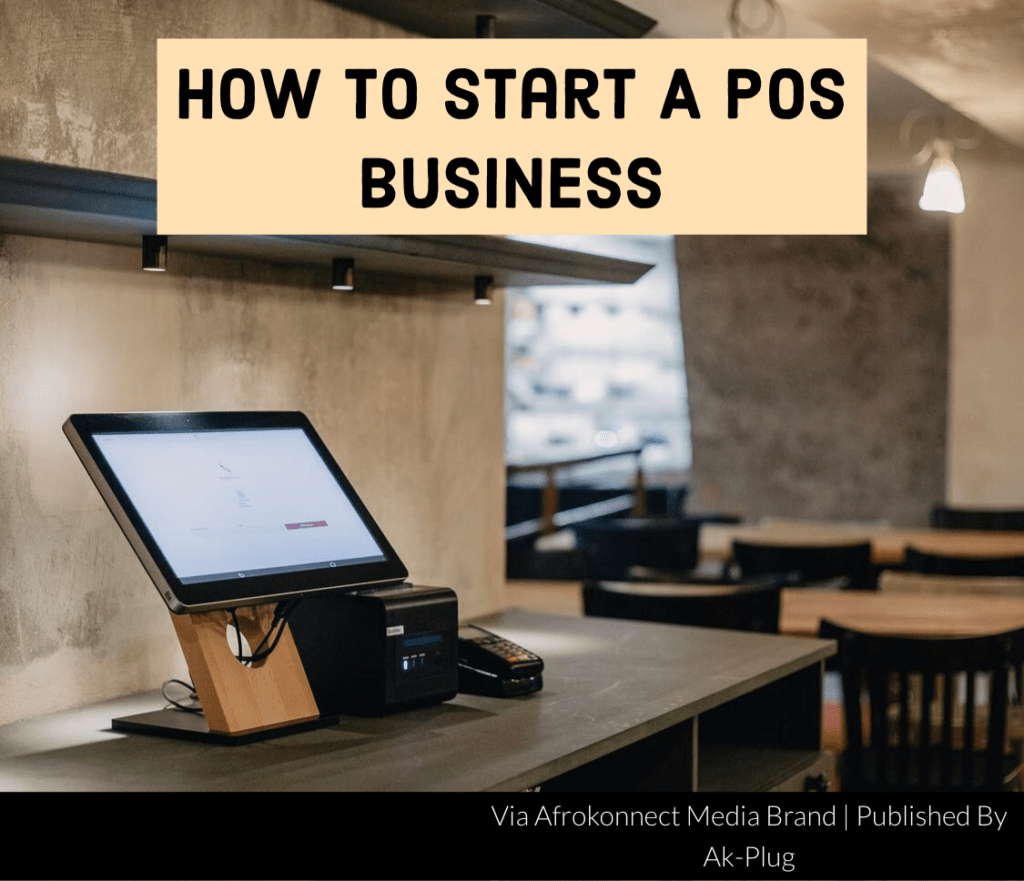 How to start a POS business in Nigeria - Afrokonnect Media Brand
