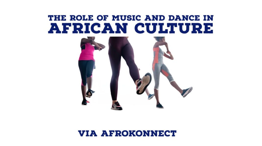 The Role of Music and Dance in African Culture - Afrokonnect Media Brand