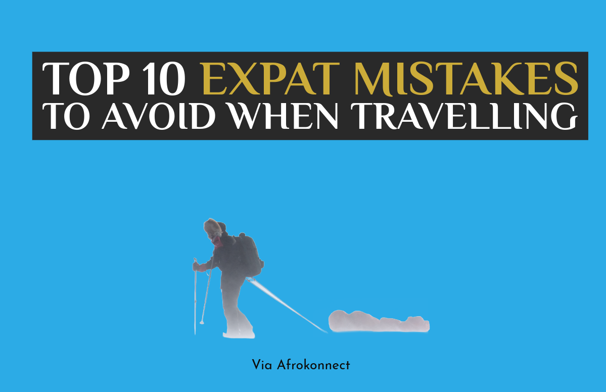 Top 10 Expat Mistakes to Avoid when Travelling - Common Problems ...